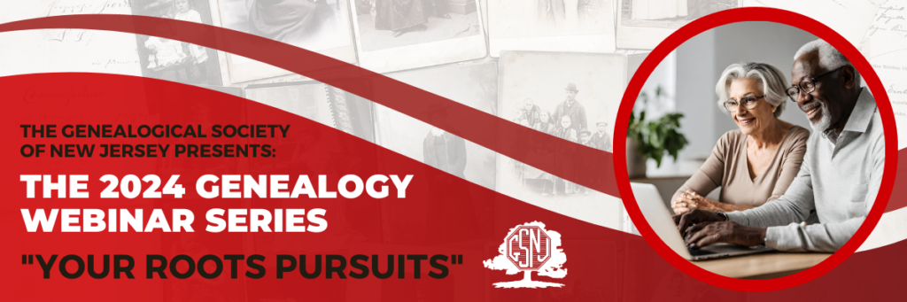 2024 Webinar Series – Your Roots Pursuits – GSNJ 2024 Webinar Series – Your Roots Pursuits – GSNJ